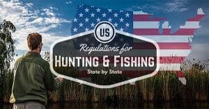US Hunting & Fishing Regulations – State by State 2022