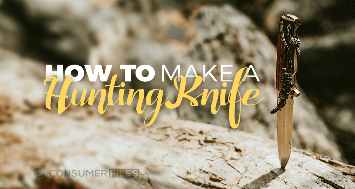 Step-by-Step Guide on How to Make Your Own Hunting Knife